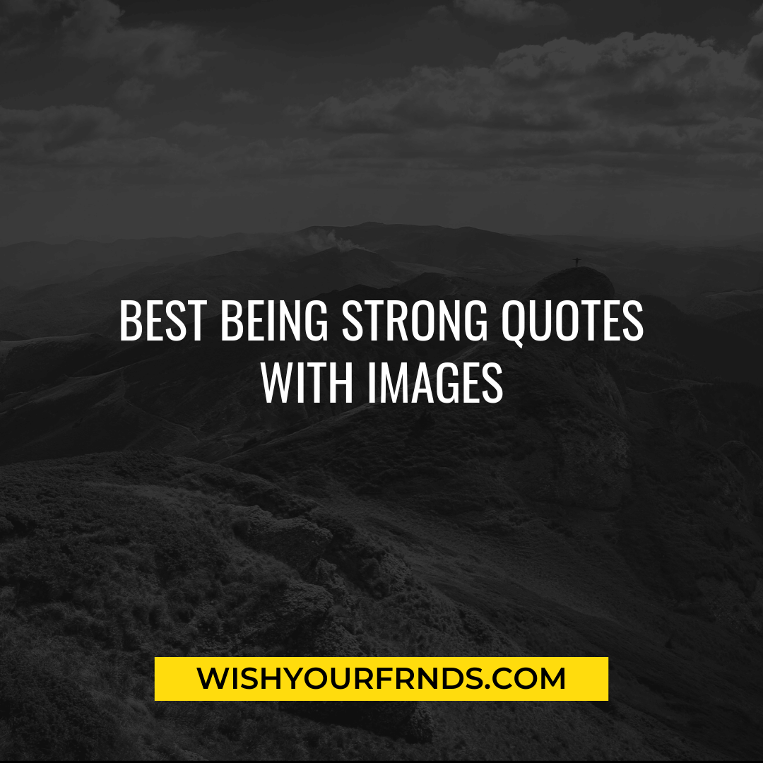 Being Strong Quotes with Images - Wish Your Friends