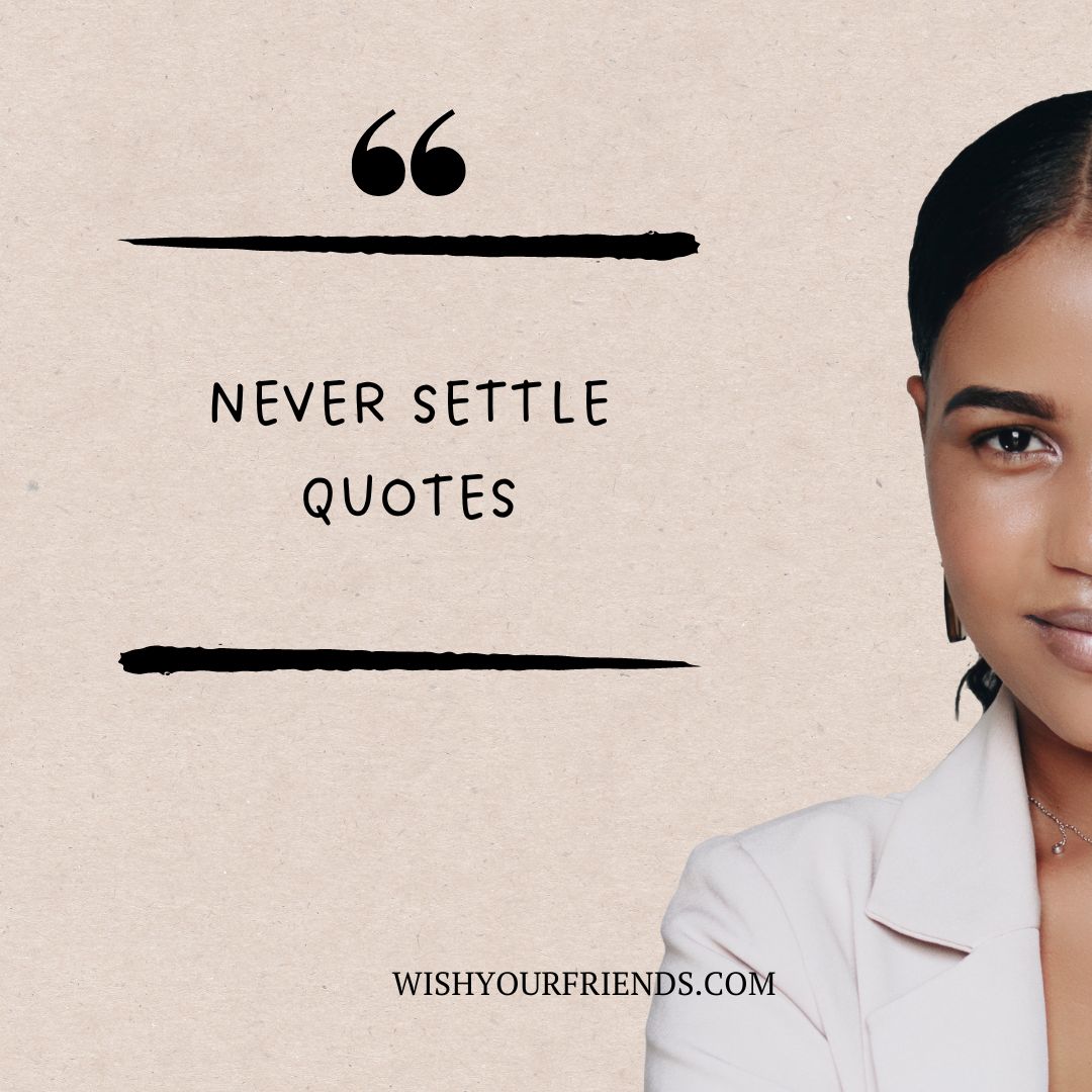 60+ Never Settle Quotes with Images - Wish Your Friends