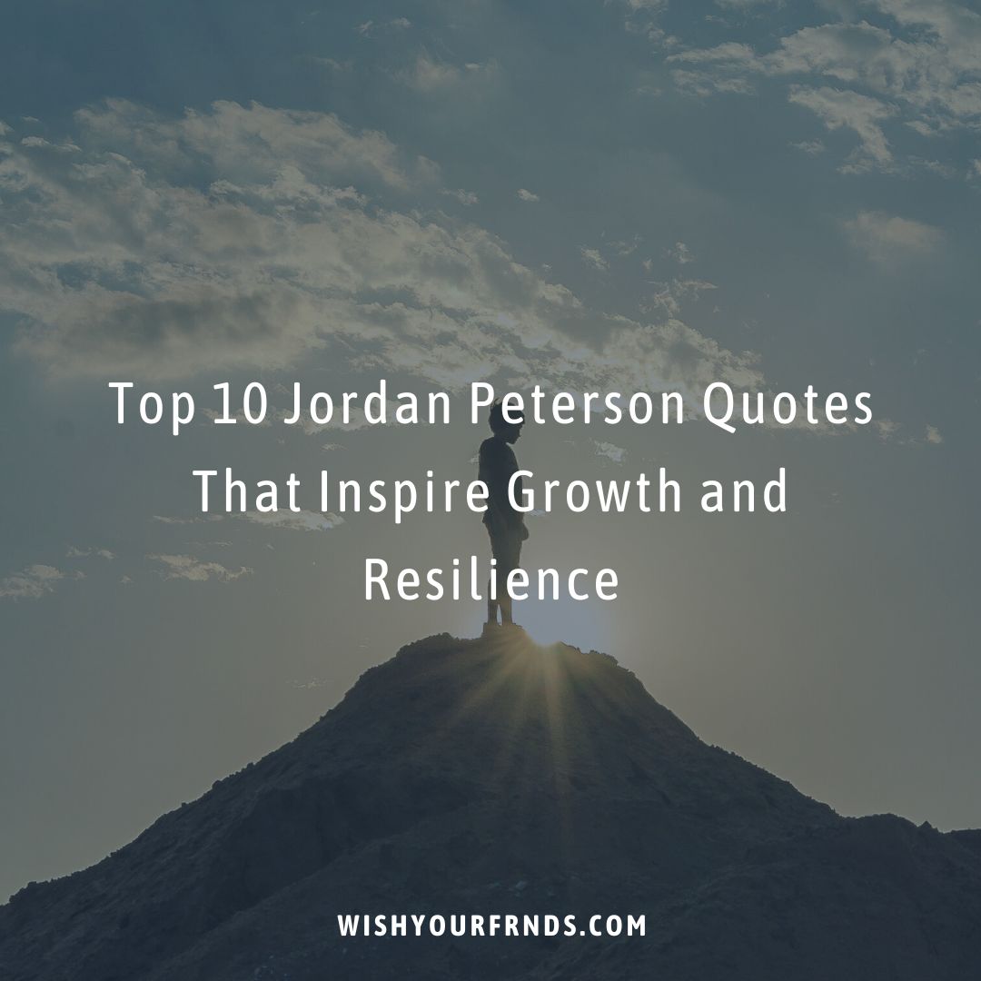 Top 10 Jordan Peterson Quotes That Inspire Growth and Resilience - Wish ...