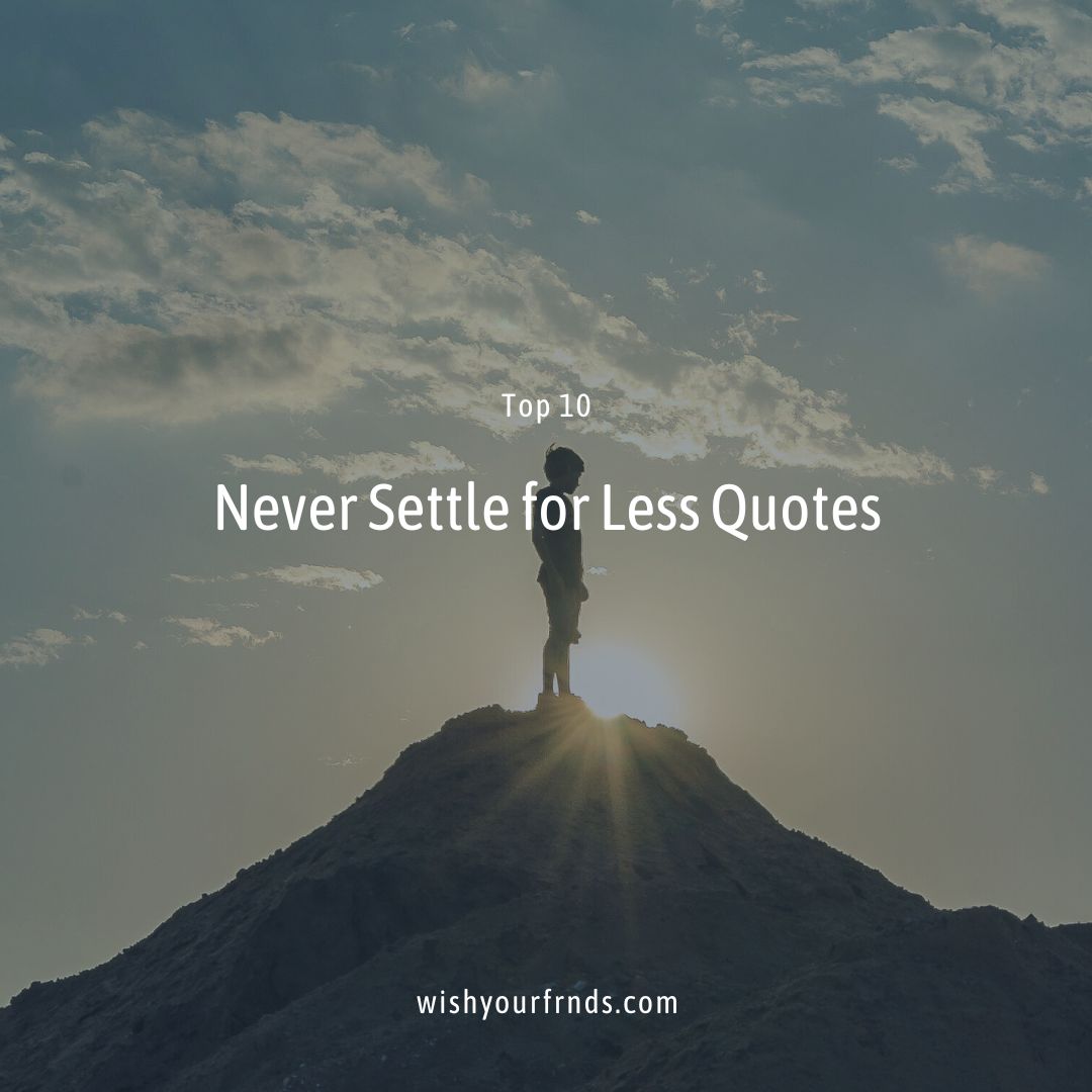Never Settle for Less Quotes - Wish Your Friends