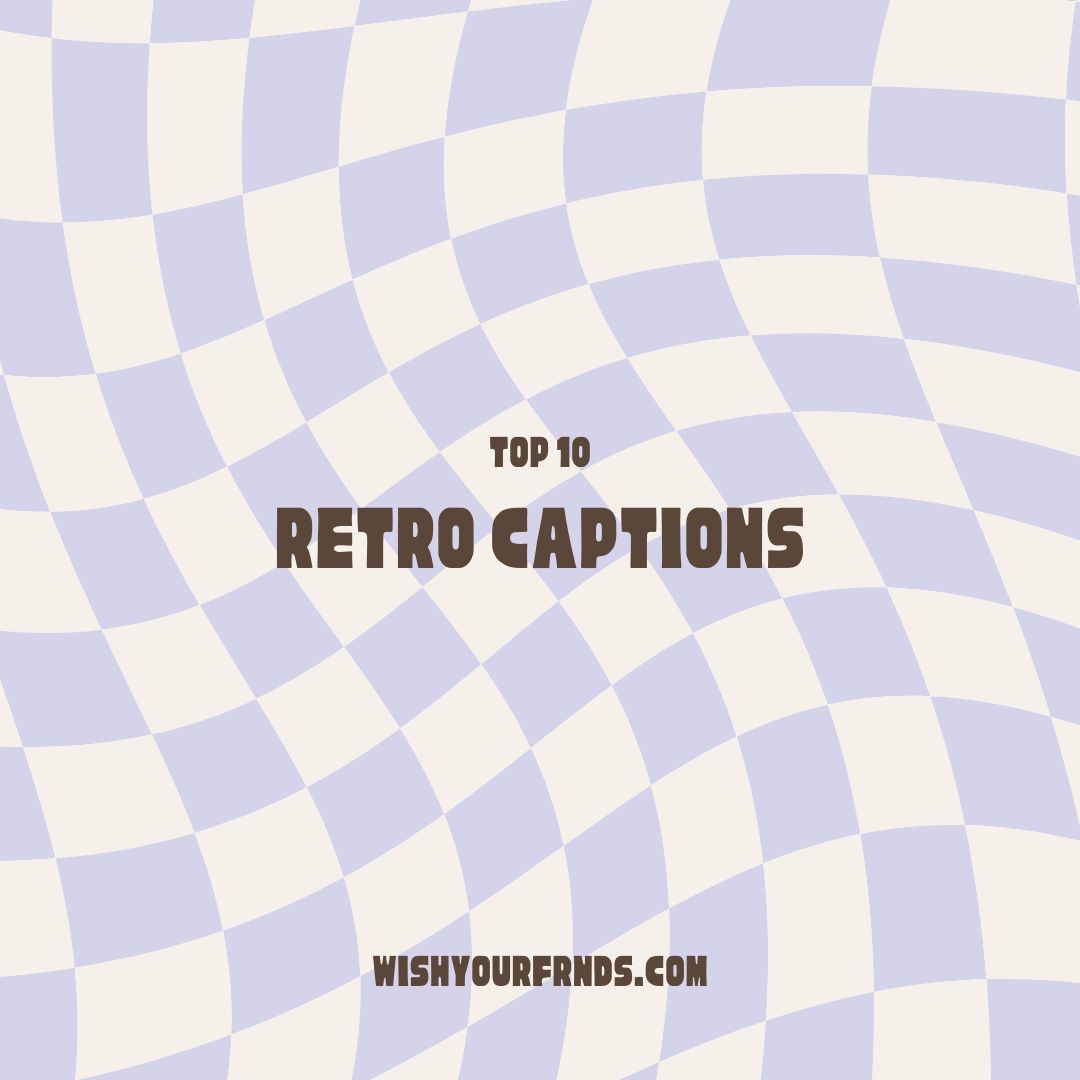 Retro Captions - #10 Best Quotes - Wish Your Friends