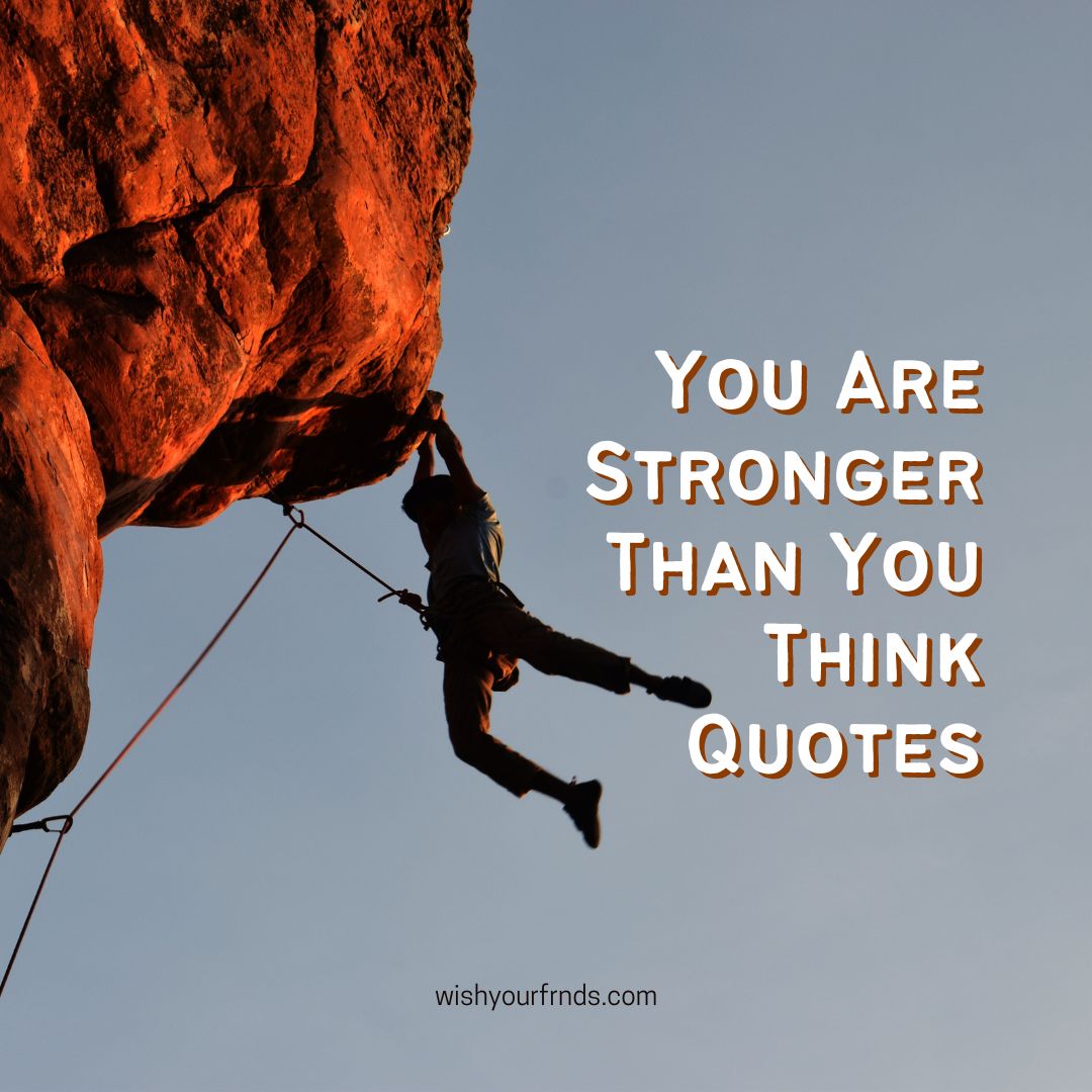 You Are Stronger Than You Think Quotes - Wish Your Friends