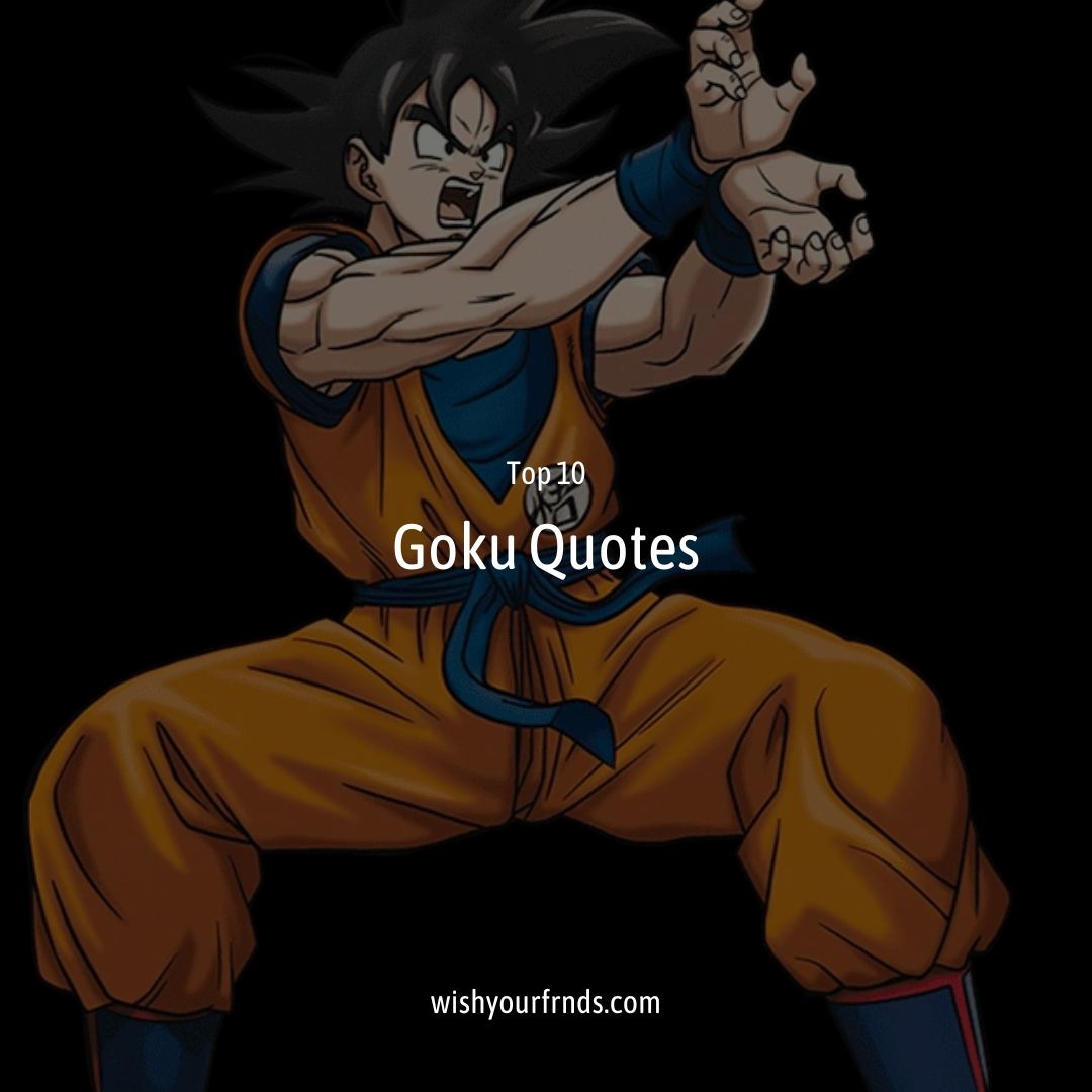 Top #10 Goku Quotes - Wish Your Friends